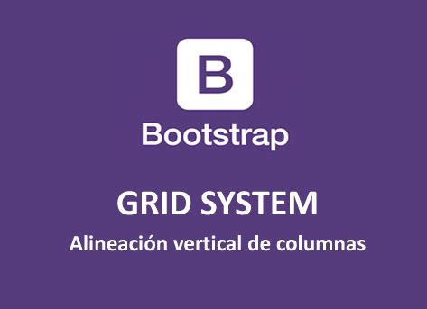 Alinear Verticalmente En Bootstrap Las Columnas Del Grid El Padawan