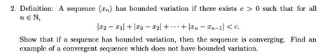 Solved 2 Definition A Sequence Xn Has Bounded Variation