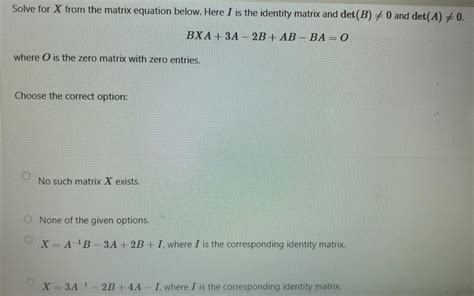 Solved Solve For X From The Matrix Equation Below Here I Is Chegg Com