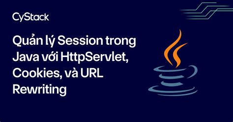 Quản Lý Session Trong Java Với Ervlet Cookies Và Url Rewriting