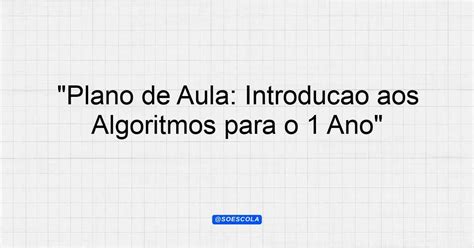 Plano de Aula Introdução aos Algoritmos para o 1º Ano Planejamentos de Aula BNCC