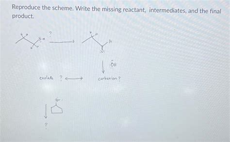 Solved Reproduce The Scheme Write The Missing Reactant