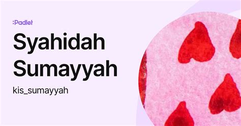 Syahidah Sumayyah Kissumayyah Profile Padlet