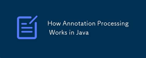 How Annotation Processing Works In Java Javatutorial Phpcn