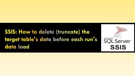 Ssis How To Delete Truncate The Target Tables Data Before Each Run