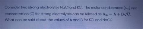 Consider Two Strong Electrolytes Nacl And Kcl The Molar Conductance Λm