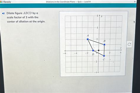 I Ready Dilations In The Coordinate Plane — Quiz — Level H Dilate Figure Abcd By A Scal [math]
