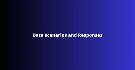 Data Scenarios And Responses