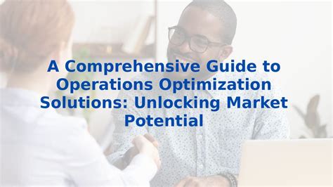 A Comprehensive Guide To Operations Optimization Solutions Unlocking Market Potential