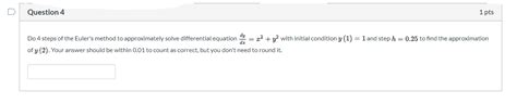Solved Question Pts Do Steps Of The Euler S Method To Chegg Com