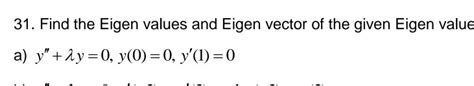 Solved Find The Eigen Values And Eigen Vector Of The Chegg Com