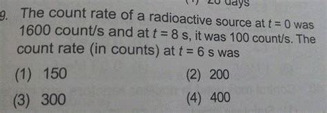 Days I The Count Rate Of A Radioactive T Was Count S And T S It Was Count S