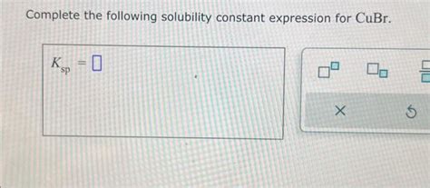 Solved Complete The Following Solubility Constant Expression