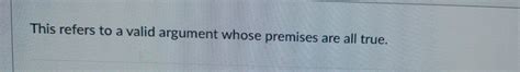 Solved This Refers To A Valid Argument Whose Premises Are