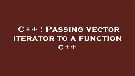 c passing vector iterator to a function c youtube