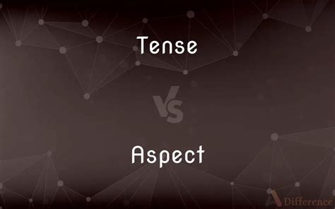 Tense Vs Aspect — Whats The Difference