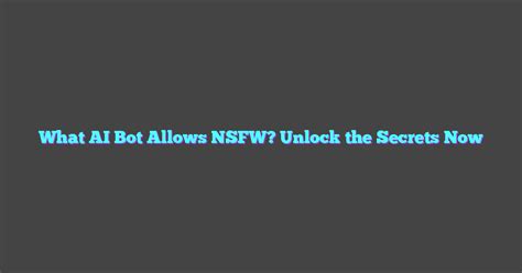What Ai Bot Allows Nsfw Unlock The Secrets Now