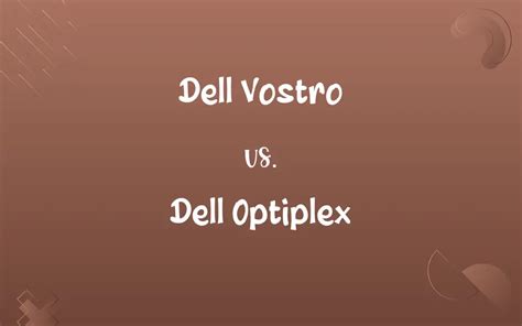 Dell Vostro Vs Dell Optiplex Know The Difference