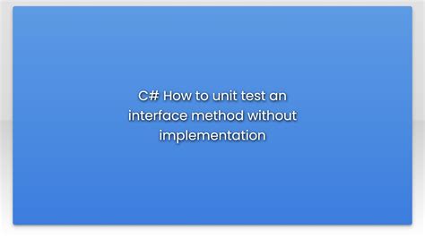 C How To Unit Test An Interface Method Without Implementation Youtube