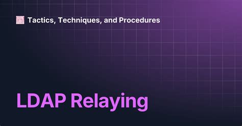 Ldap Relaying Tactics Techniques And Procedures