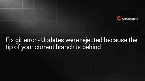 Fix Git Error Updates Were Rejected Because The Tip Of Your Current Branch Is Behind