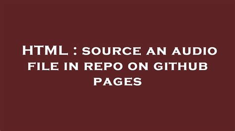Html Source An Audio File In Repo On Github Pages Youtube