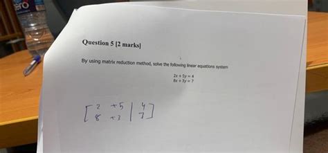 solved ero question 5 [2 marks] by using matrix reduction