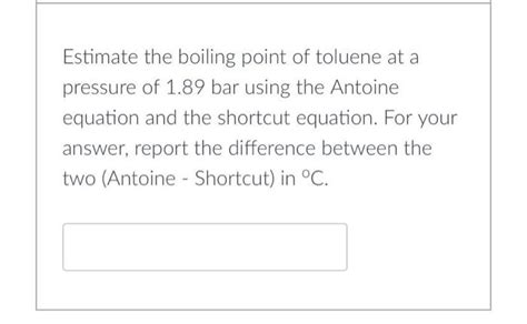 Solved Estimate The Boiling Point Of Toluene At A Pressure