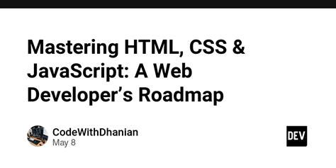 Mastering Html Css And Javascript A Web Developers Roadmap Dev Community