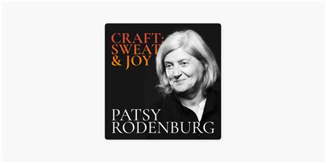 ‎patsy Rodenburg Craft Sweat And Joy On Apple Podcasts