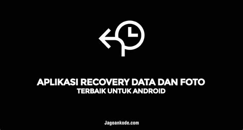 Aplikasi Recovery Data Dan Foto Terbaik Di Android Jagoan Kode