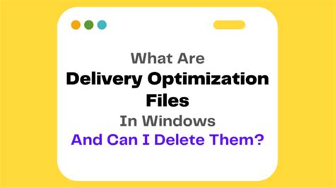 What Are Delivery Optimization Files In Windows And Can I Delete Them