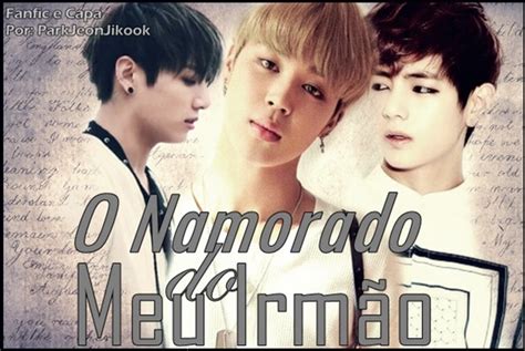 História O Namorado Do Meu Irmão História Escrita Por Lovelyjikook