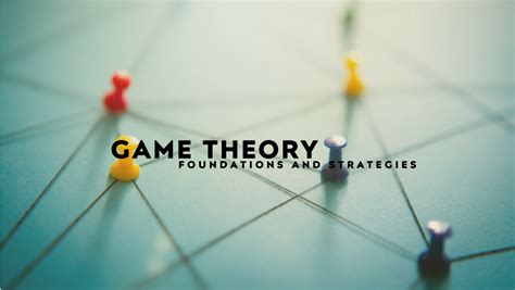 Game Theory Foundations And Strategies