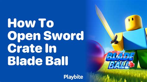 How To Open Sword Crate In Blade Ball A Simple Guide Playbite