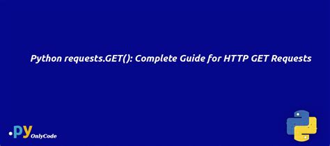 Python Requestsget Complete Guide For Get Requests