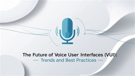 The Future Of Voice User Interfaces Vui Trends And Best Practices Ics