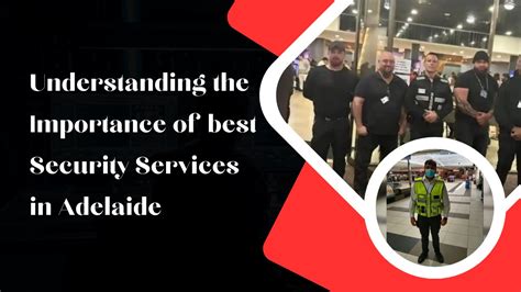 Understanding The Importance Of Best Security Services In Adelaide