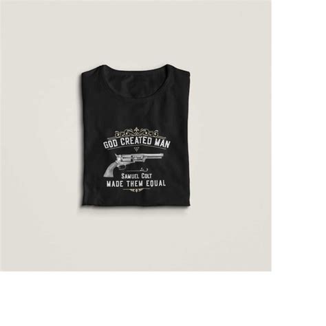 God Created Man Samuel Colt Made Them Equal Shirt Colt Re Inspire Uplift