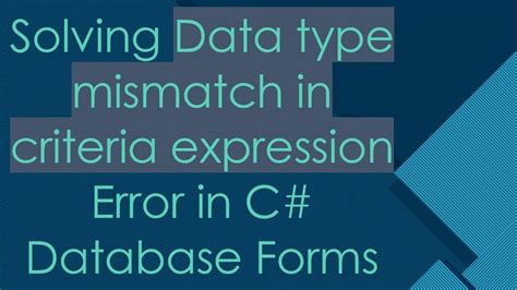 Solving Data Type Mismatch In Criteria Expression Error In C Database