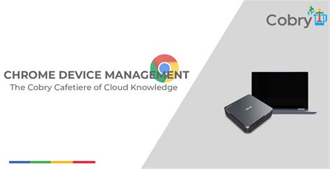 Google Chrome Device Management Cobry
