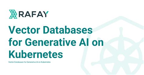 Vector Databases For Generative Ai On Kubernetes Rafay Product Documentation