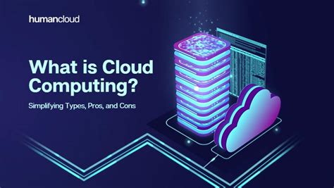 Cloud Computing Simplified Types Advantages And Disadvantages Humancloud