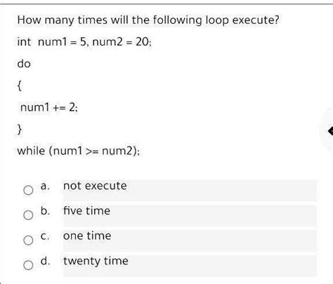Solved How Many Times Will The Following Loop Execute Int