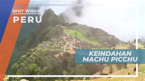 Melihat Dari Dekat Panorama Keindahan Maccu Piccu Peru
