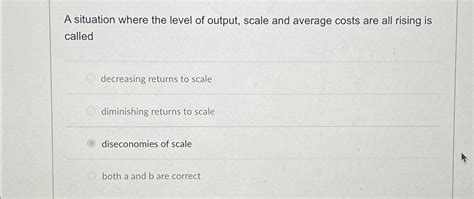 Solved A Situation Where The Level Of Output Scale And
