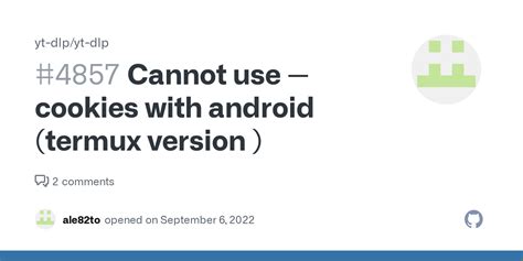 cannot use cookies with android termux version · issue 4857 · yt dlp yt dlp · github