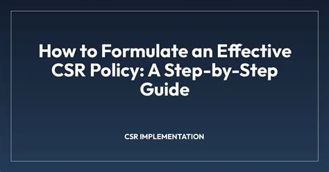 How To Formulate An Effective Csr Policy A Step By Step Guide • Csr
