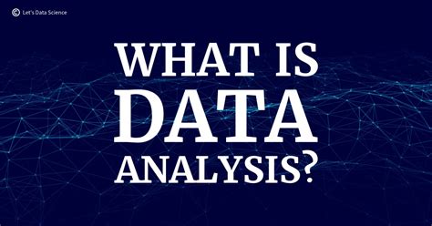What Is Data Analysis And Why It Matters Lets Data Science
