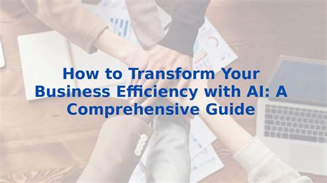How To Transform Your Business Efficiency With Ai A Comprehensive Guide